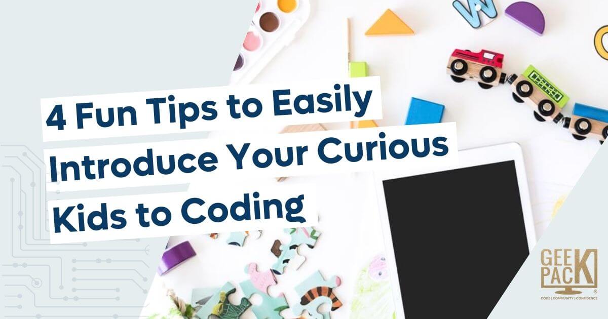 4 Fun Tips to Easily Introduce Your Curious Kids to Coding - GeekPack ...