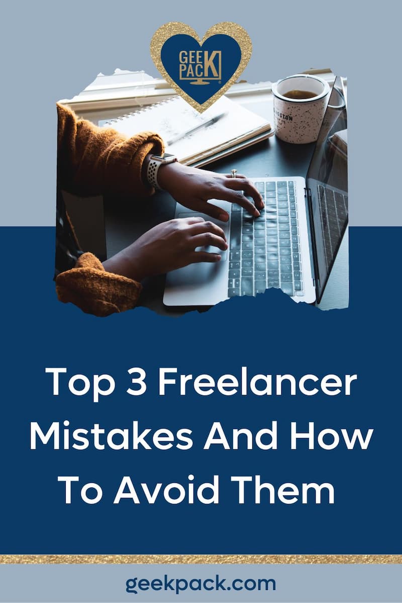 Top 3 Freelancer Mistakes And How To Avoid Them Geekpack® Community And Confidence