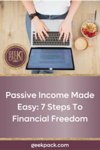 Passive Income Made Easy: 7 Steps To Financial Freedom - GeekPack ...