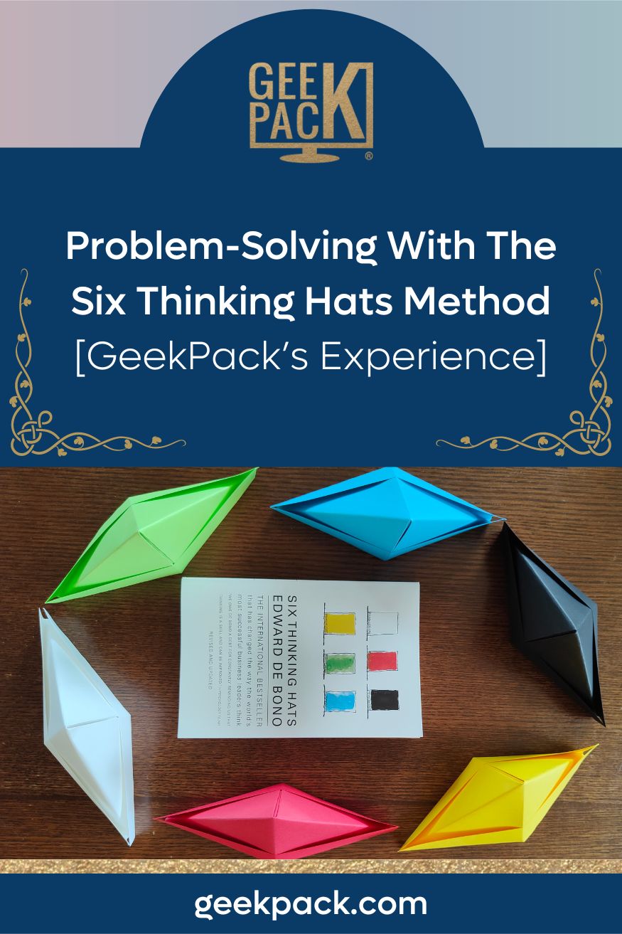 Problem-Solving With The Six Thinking Hats Method [GeekPack’s ...
