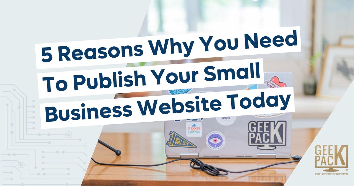 5 Reasons Why You Need To Publish Your Small Business Website Today ...