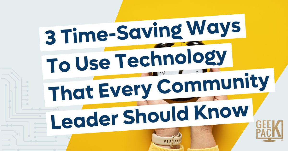 3 Time-Saving Ways To Use Technology That Every Community Leader Should ...